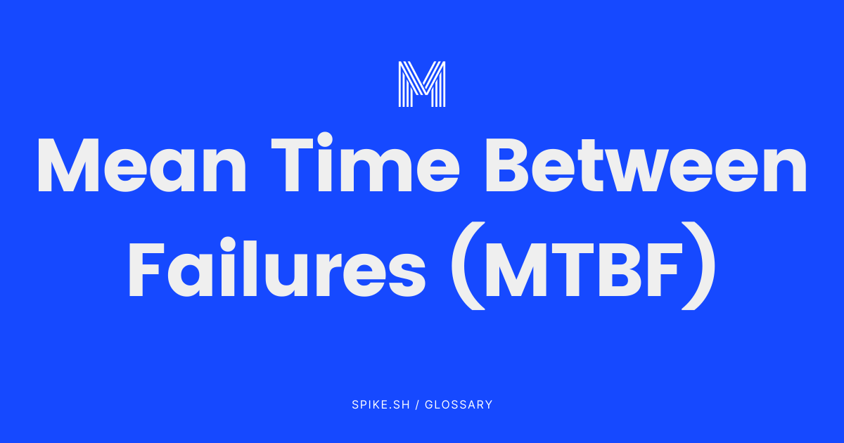 Mean Time Between Failures (MTBF) in Incident Response Explained