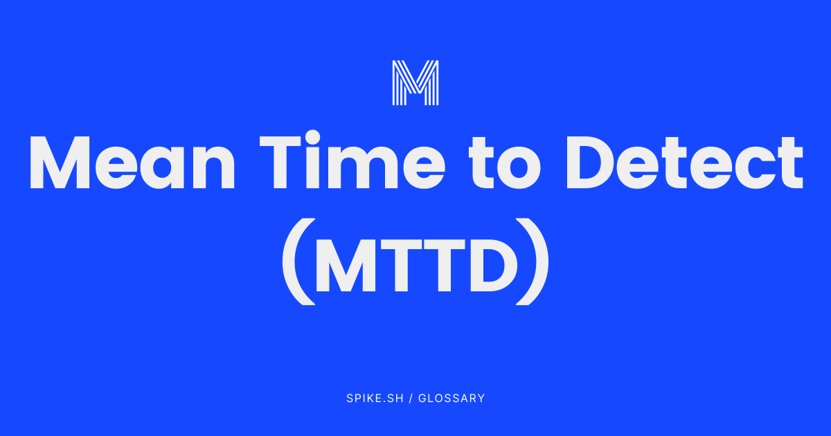 Mean Time To Detect (MTTD) in Incident Response Explained