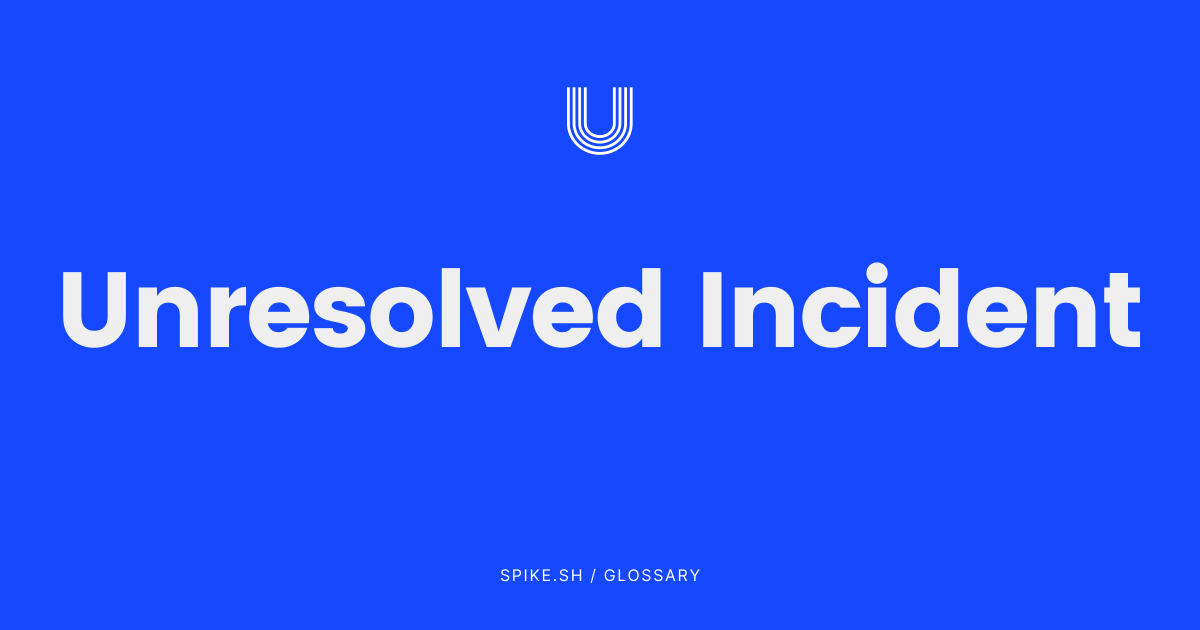 Unresolved Incident in Incident Response Explained